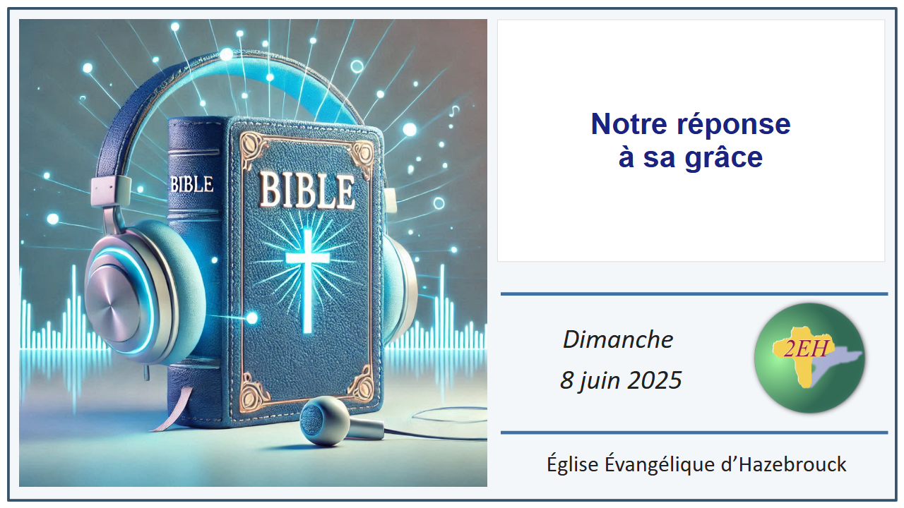 Prédication : notre réponse à sa grâce – Geek-chrétien.fr